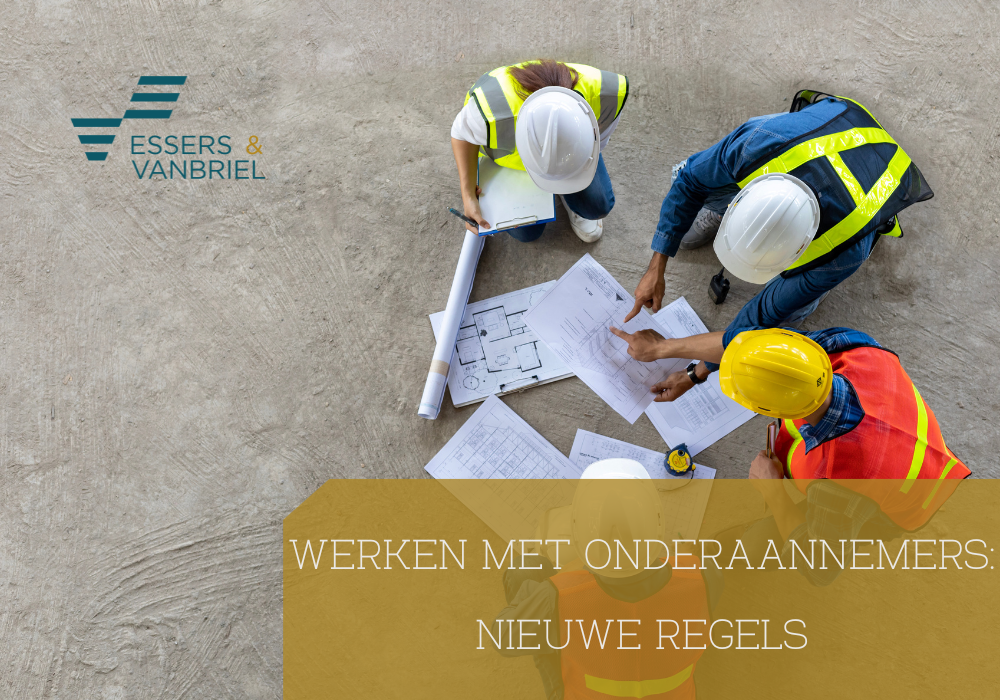 Nieuwe regels voor onderaannemers vanaf 2025: wat verandert er? - Essers & Vanbriel